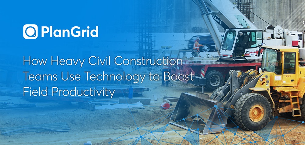 How Heavy Civil Construction Teams Use Technology to Boost Field ...